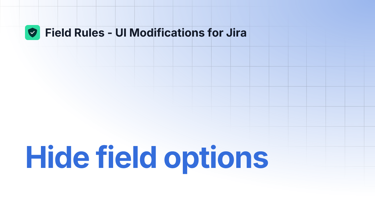 Hide field options | Field Rules - UI Modifications for Jira