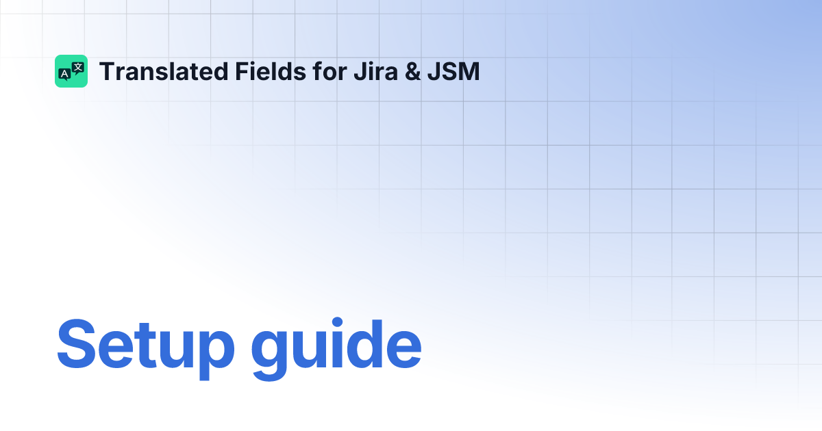 Setup guide | Translated Fields for Jira & JSM