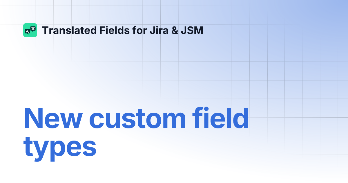 New custom field types | Translated Fields for Jira & JSM