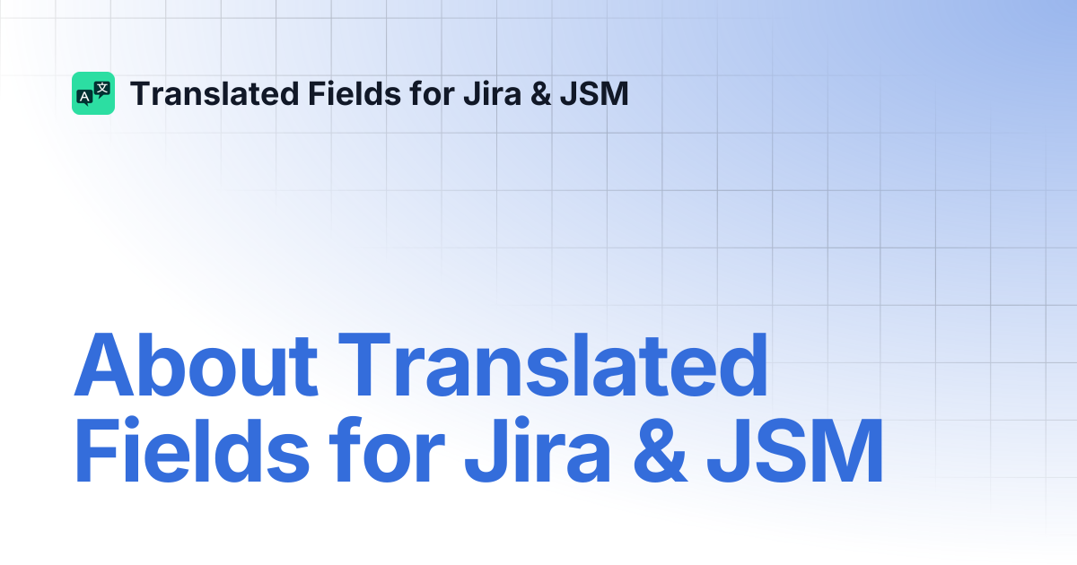 About Translated Fields for Jira & JSM | Translated Fields for Jira & JSM