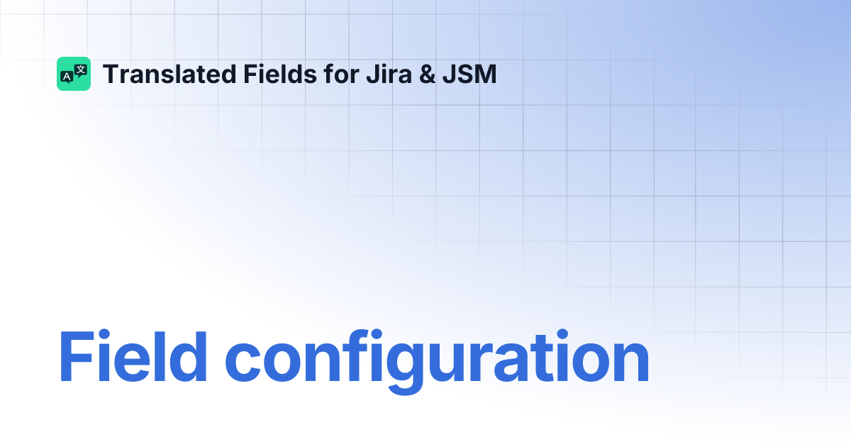 Field configuration | Translated Fields for Jira & JSM