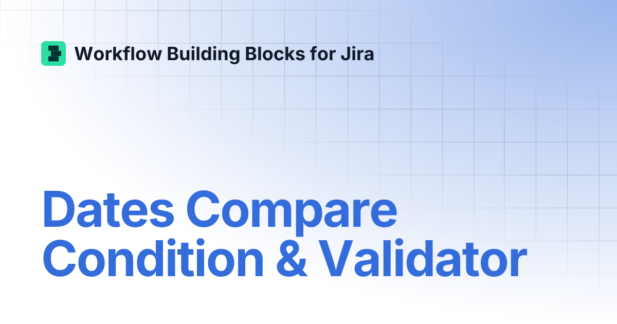 Dates Compare Condition & Validator | Workflow Building Blocks for Jira Dates Compare Condition & Validator | Workflow Building Blocks for Jira