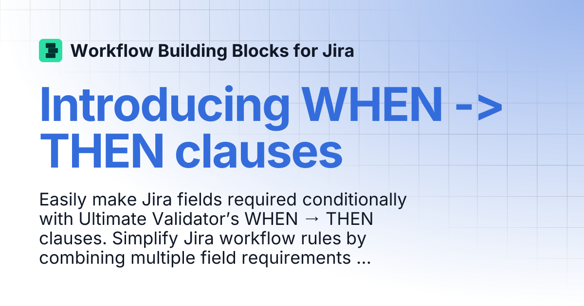Introducing WHEN -> THEN clauses | Workflow Building Blocks for Jira