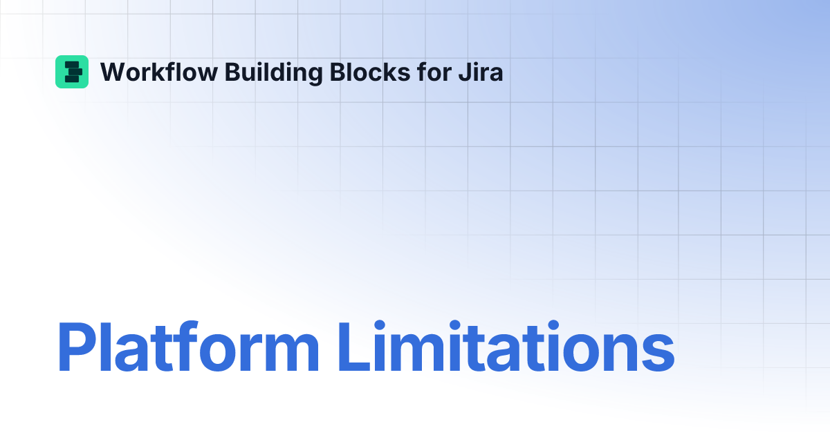 Platform Limitations | Workflow Building Blocks for Jira